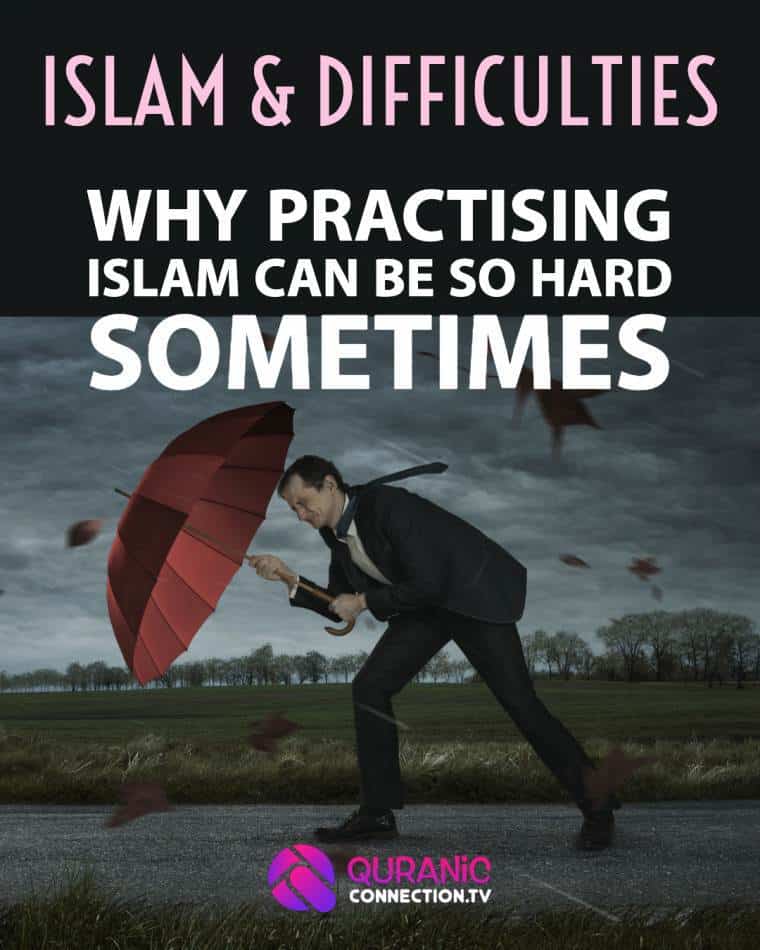 Why is it hard to follow Islam - Quranic Connection TV
