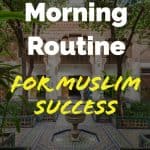 The Morning Routine of the Most Successful Muslims - The Muslim Life ...