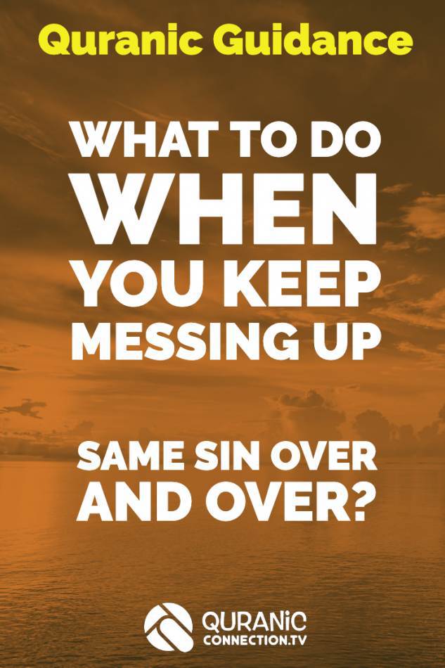 Why Do I Keep Messing Up I Keep Doing The Same Sin Quranic Connection TV why-do-i-keep-messing-up-i-keep-doing-the-same-sin-quranic-connection-tv